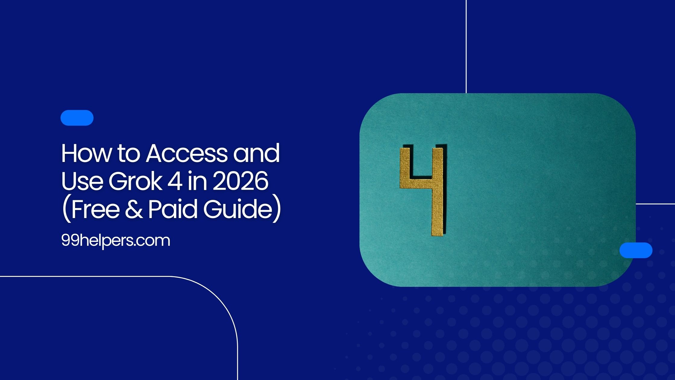 How to Access and Use Grok 4 in 2026 (Free & Paid Guide) | 99helpers.com